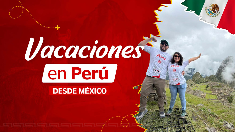 Paquete de viaje a Peru todo incluido desde Mexico 9 Días 8 Noches